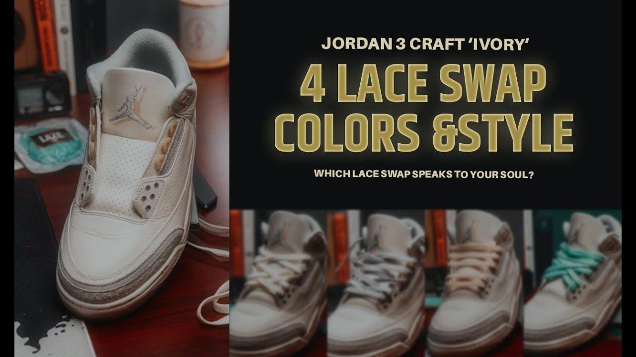 Ivory Canvas, Chill Vibes: 4 Lace Swap Looks for the Air Jordan 3 Craft ...