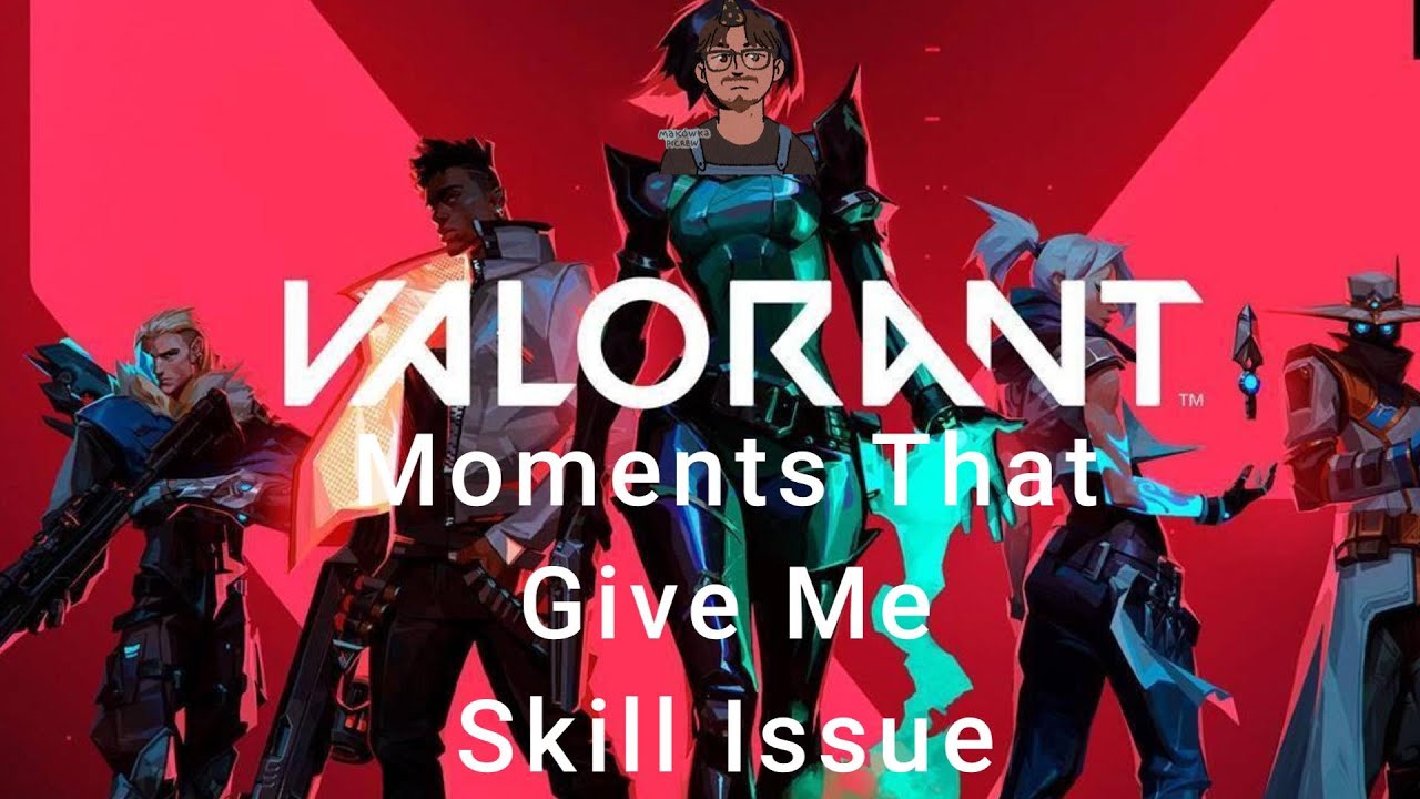 Valorant Moments That Give Me Skill Issue - YouTube
