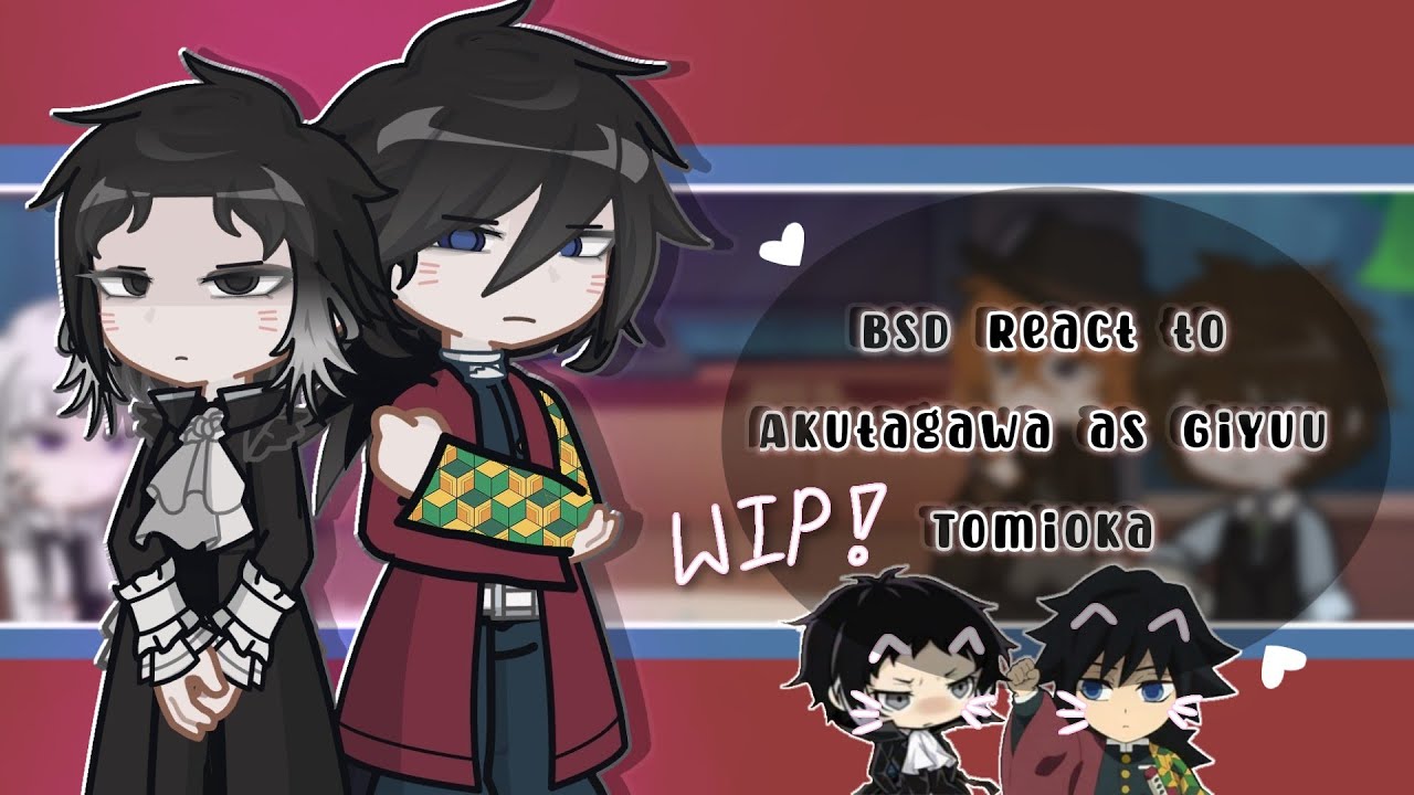 BSD react to Akutagawa as Giyuu Tomioka || WIP 3 || 2X ! ! || - YouTube