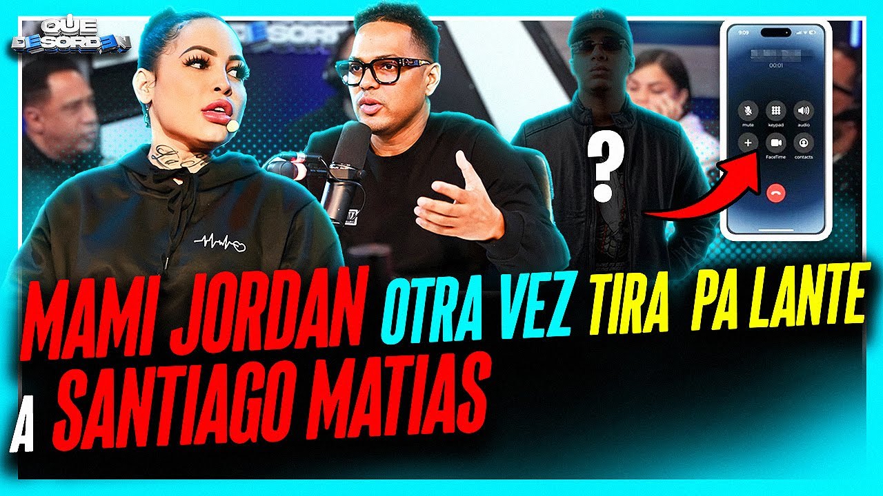 MAMI JORDAN OTRA VEZ TIRA PA LANTE CON INFORMACION A SANTIAGO MATIAS ...