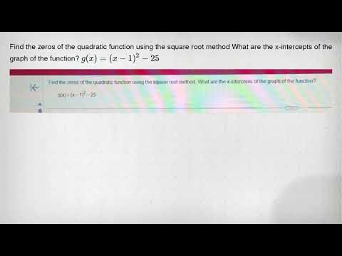 Find the zeros of the quadratic function using the square root method What are the x-intercepts ...
