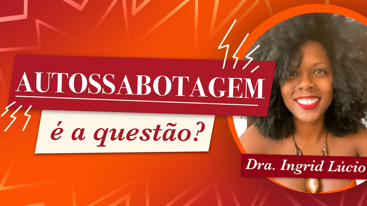 #live24-Autossabotagem é a questão?Aprenda a identificar o que te leva ...