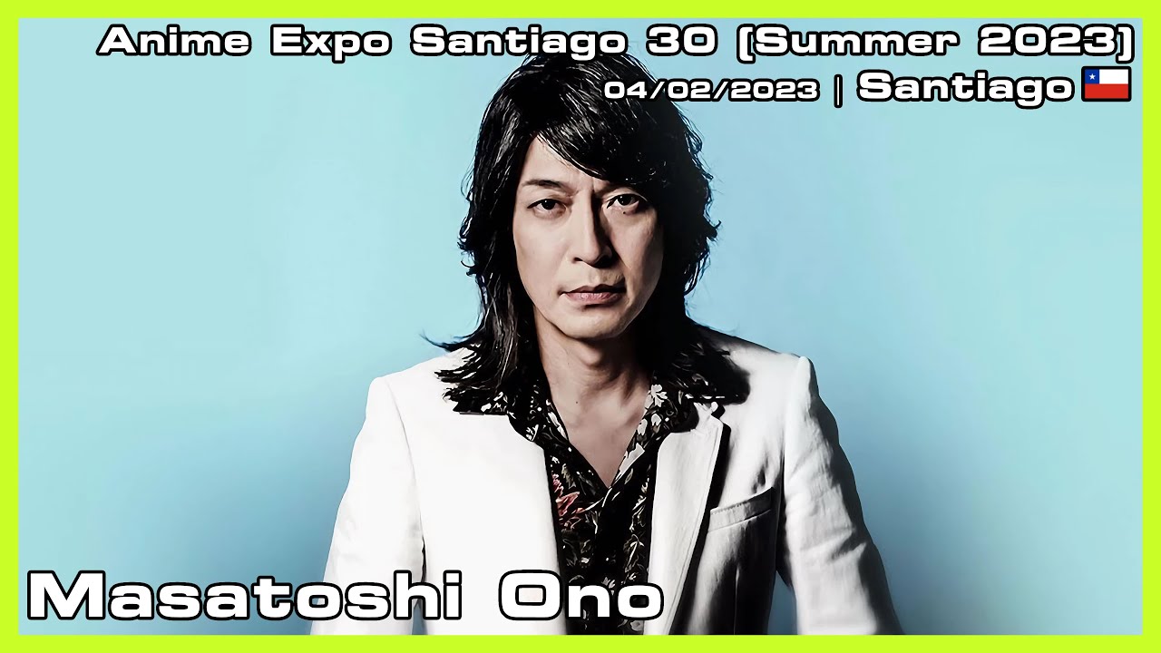 Masatoshi Ono - Anime Expo Santiago 30 (Summer 2023) - 04/02/2023 - YouTube
