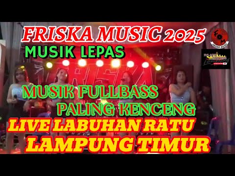 ⭕NEW REMIX LAMPUNG 2025💢FRISKA MUSIC LIVE LABUHAN RATU💢MUSIC LEPAS FULLBASS PALING NGANAR♨️♨️