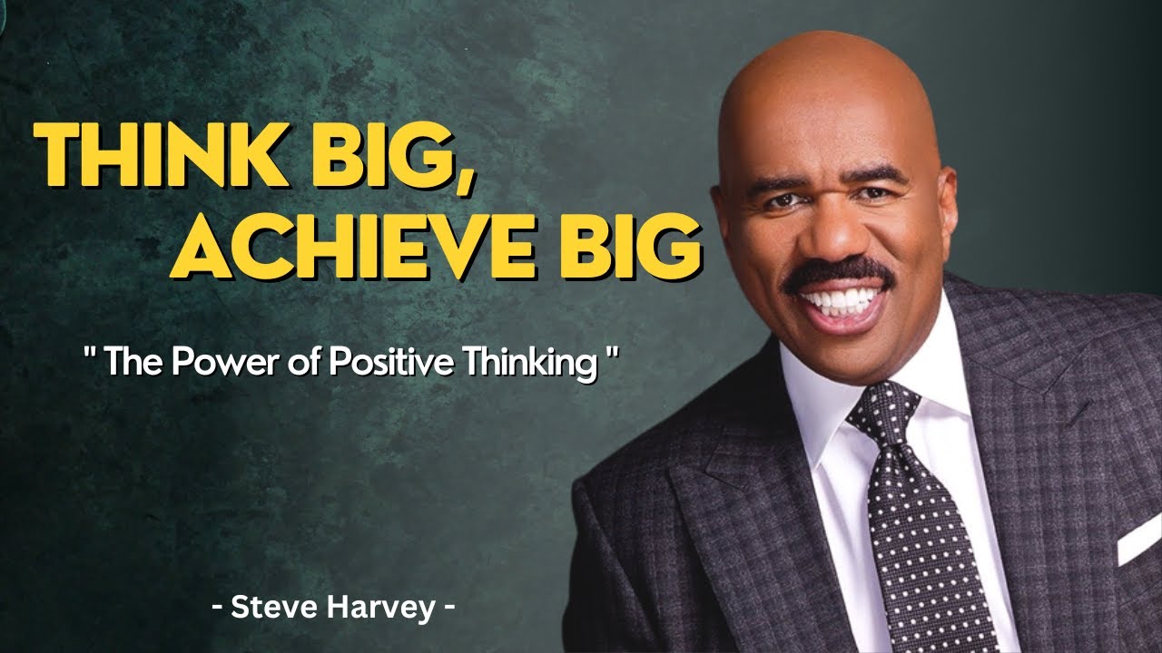 Think Big, Achieve Big | The Power Of Positive Thinking | Steve Harvey ...