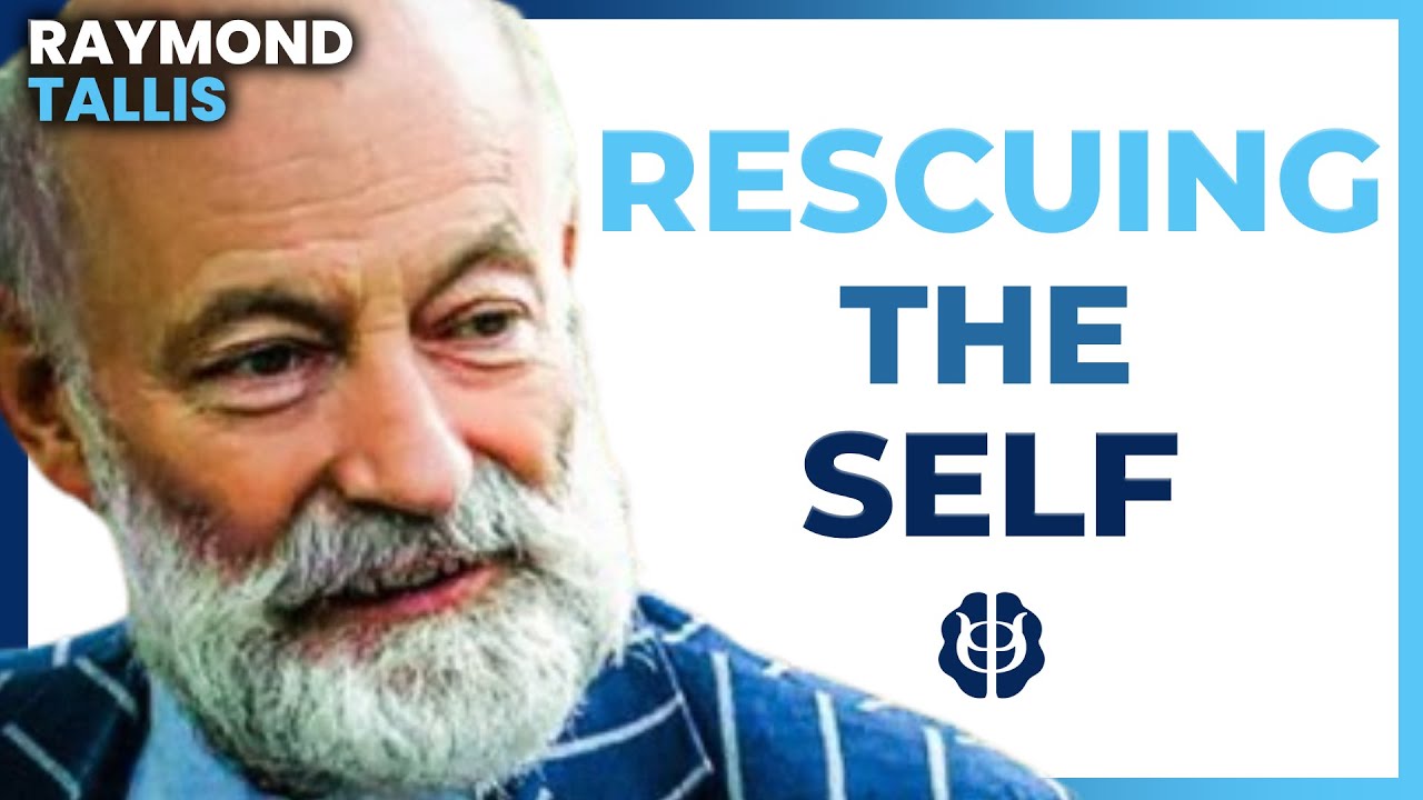Rescuing the Self from the Philosophers | Raymond Tallis - YouTube
