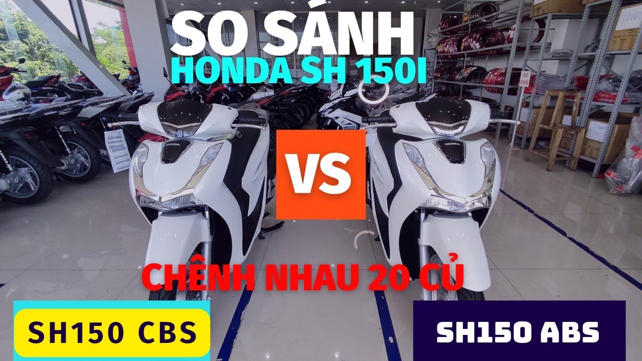So sánh Honda Sh150 CBS vs SH 150 ABS. Chi tiết phiên bản Sh150 tiêu ...