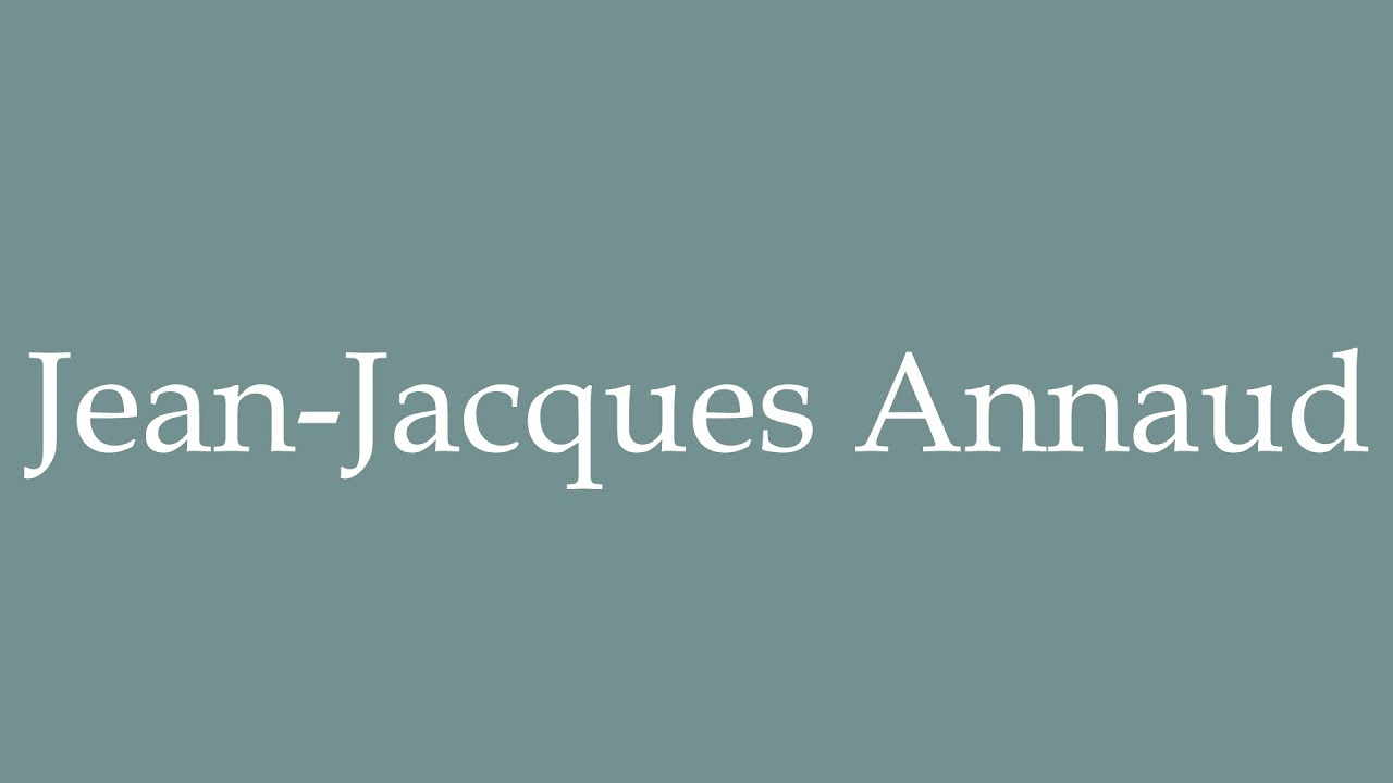 How to Pronounce ''Jean-Jacques Annaud'' Correctly in French - YouTube