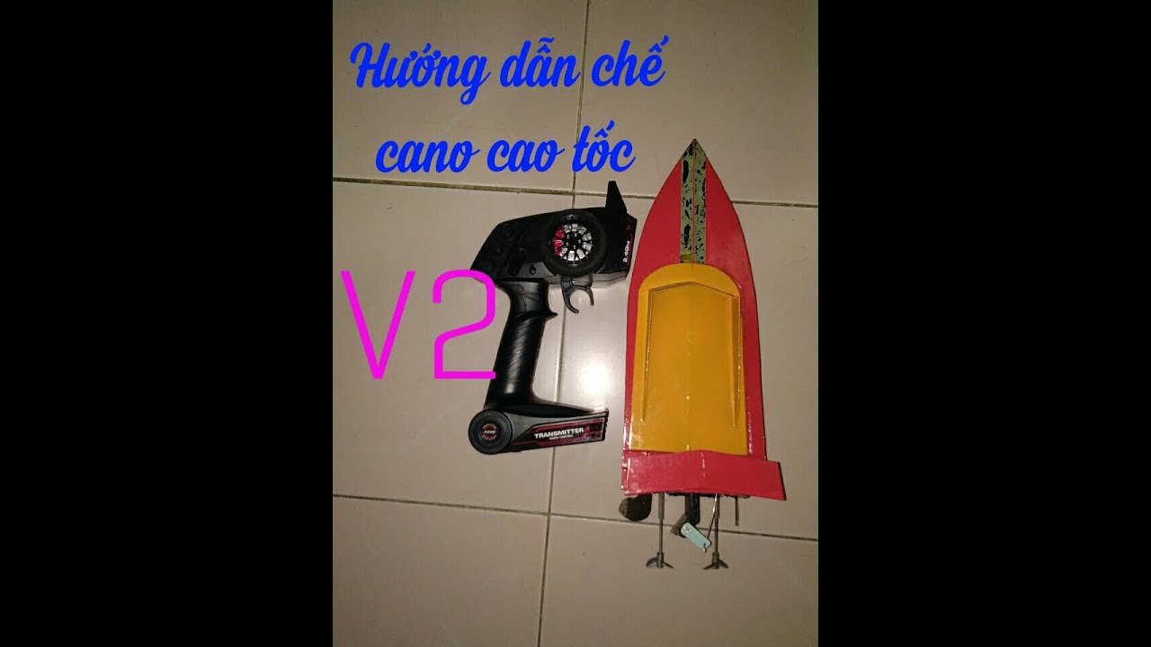 Hướng dẫn tự chế cano rc cao tốc điều khiển từ xa V2 - YouTube