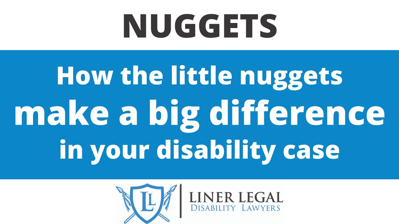 How the little nuggets make a big difference in your disability case ...
