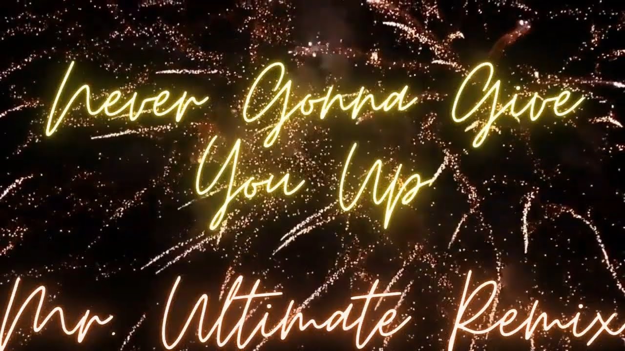 Never Gonna Give You Up - Mr. Ultimate Remix - YouTube