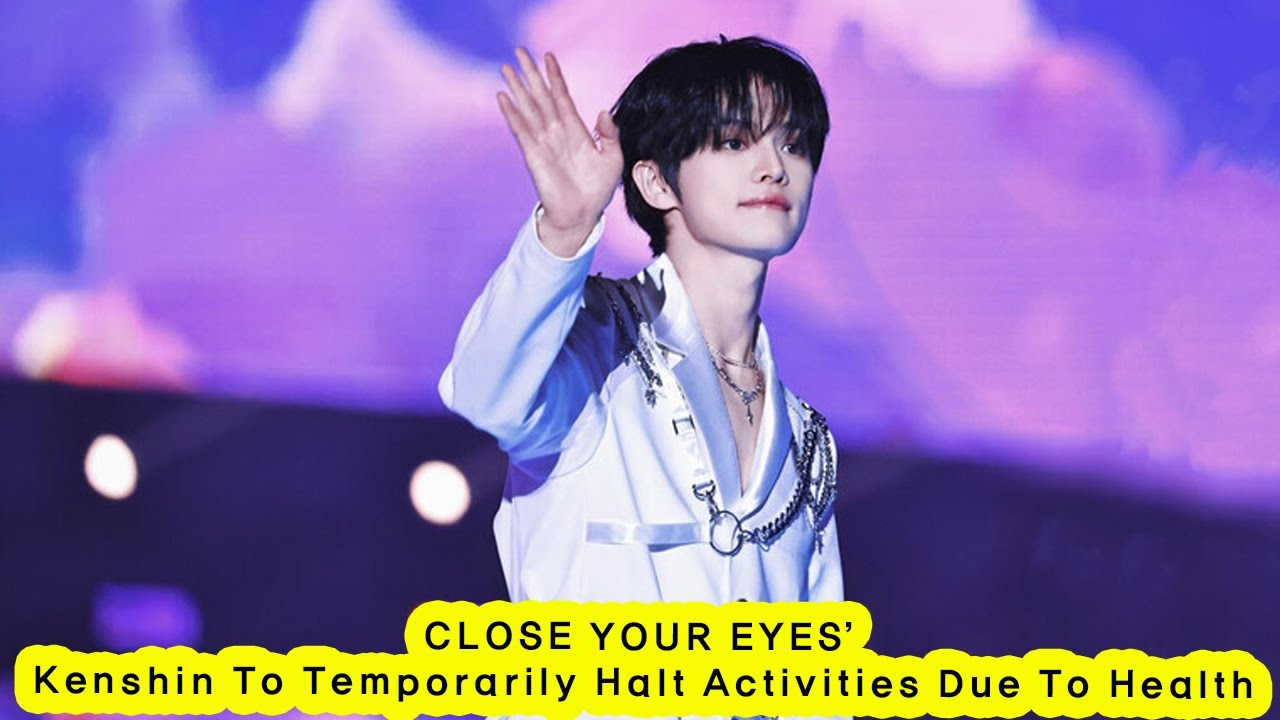 CLOSE YOUR EYES’ Kenshin To Temporarily Halt Activities Due To Health ...