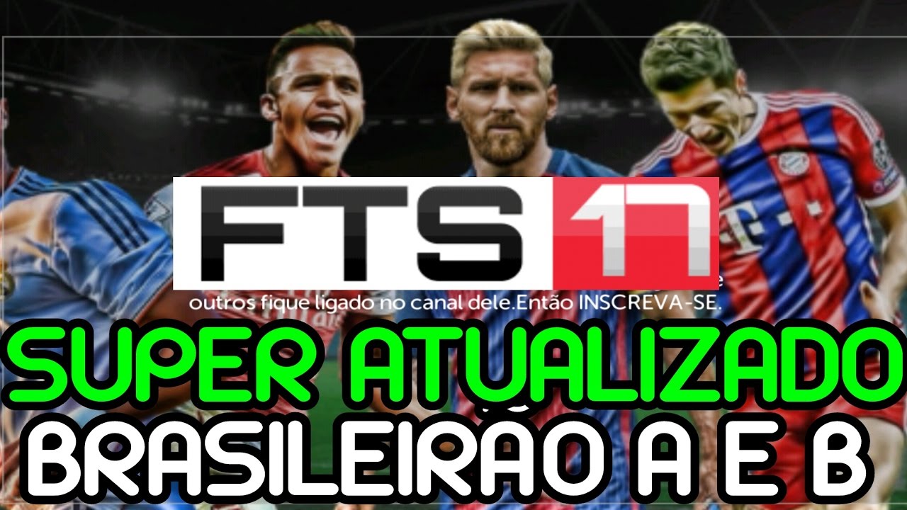 Como baixar FTS 17 com times Brasileirão e Europeus (Super Atualizado ...