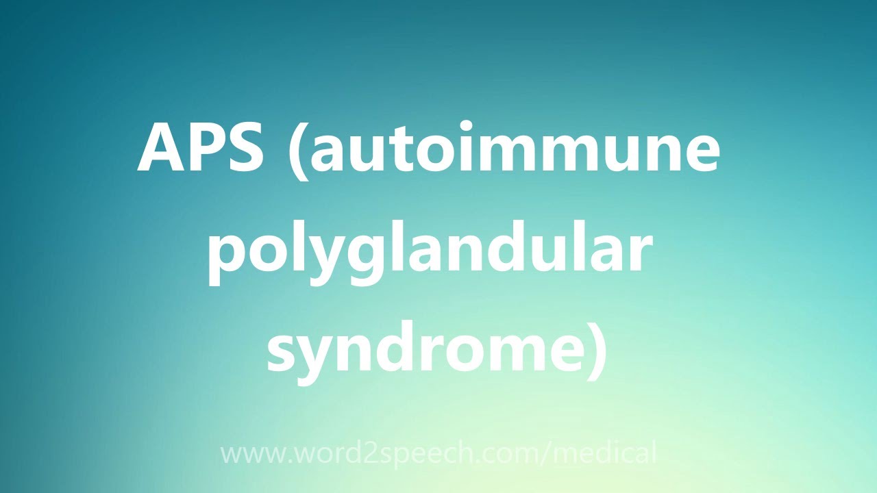 APS (autoimmune polyglandular syndrome) - Medical Definition - YouTube