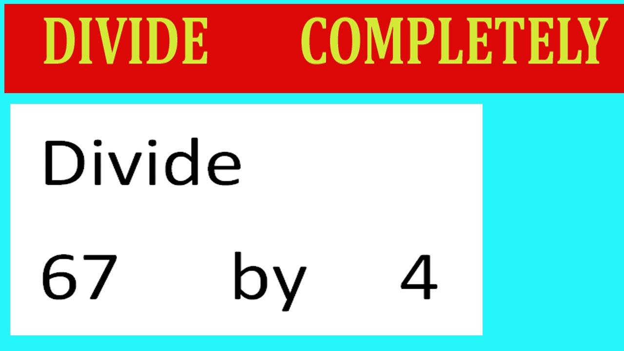 Divide 67 by 4 Divide completely - YouTube