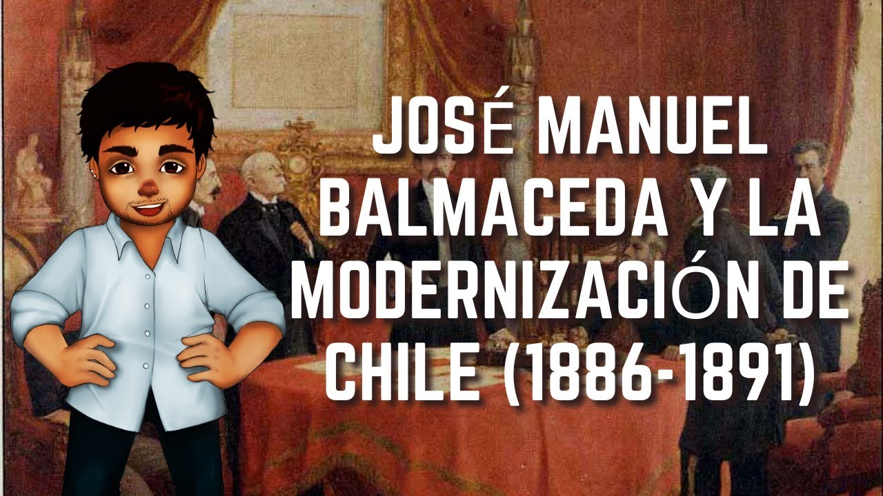 José Manuel Balmaceda y la Modernización de Chile (1886-1891 ...