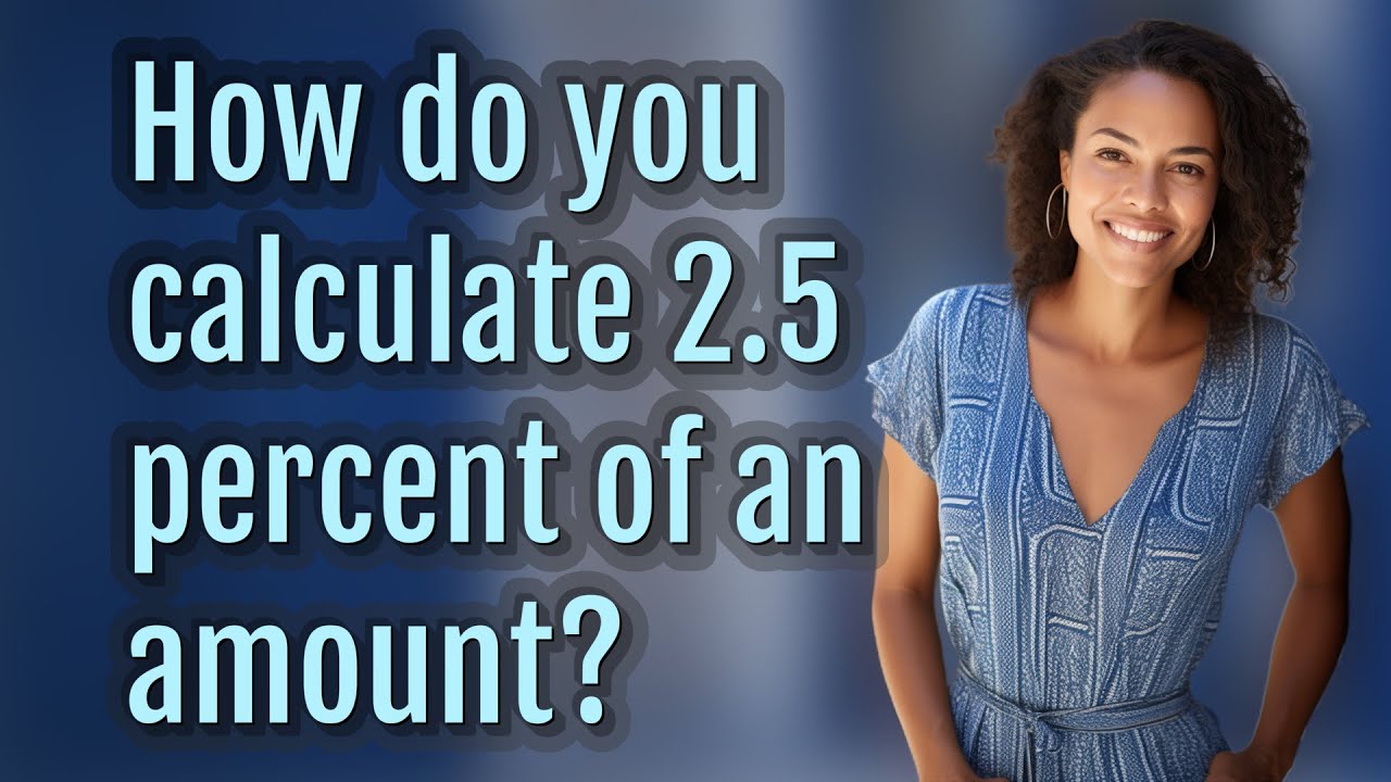 How Do You Calculate 2 5 Percent Of An Amount YouTube