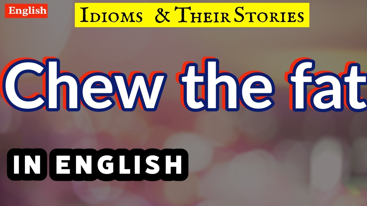 Chew the fat - Idiom and it's Story - Easy English Explanation - YouTube