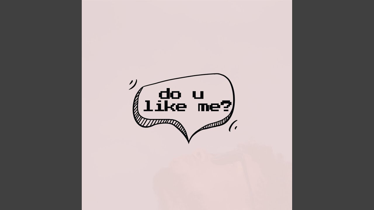 do u like me? - YouTube