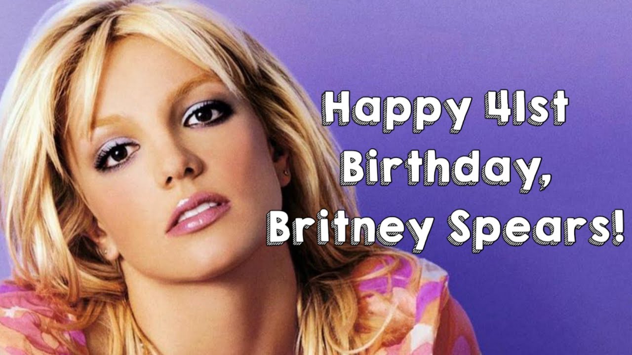 Happy 41st BIRTHDAY, Britney Spears! - YouTube