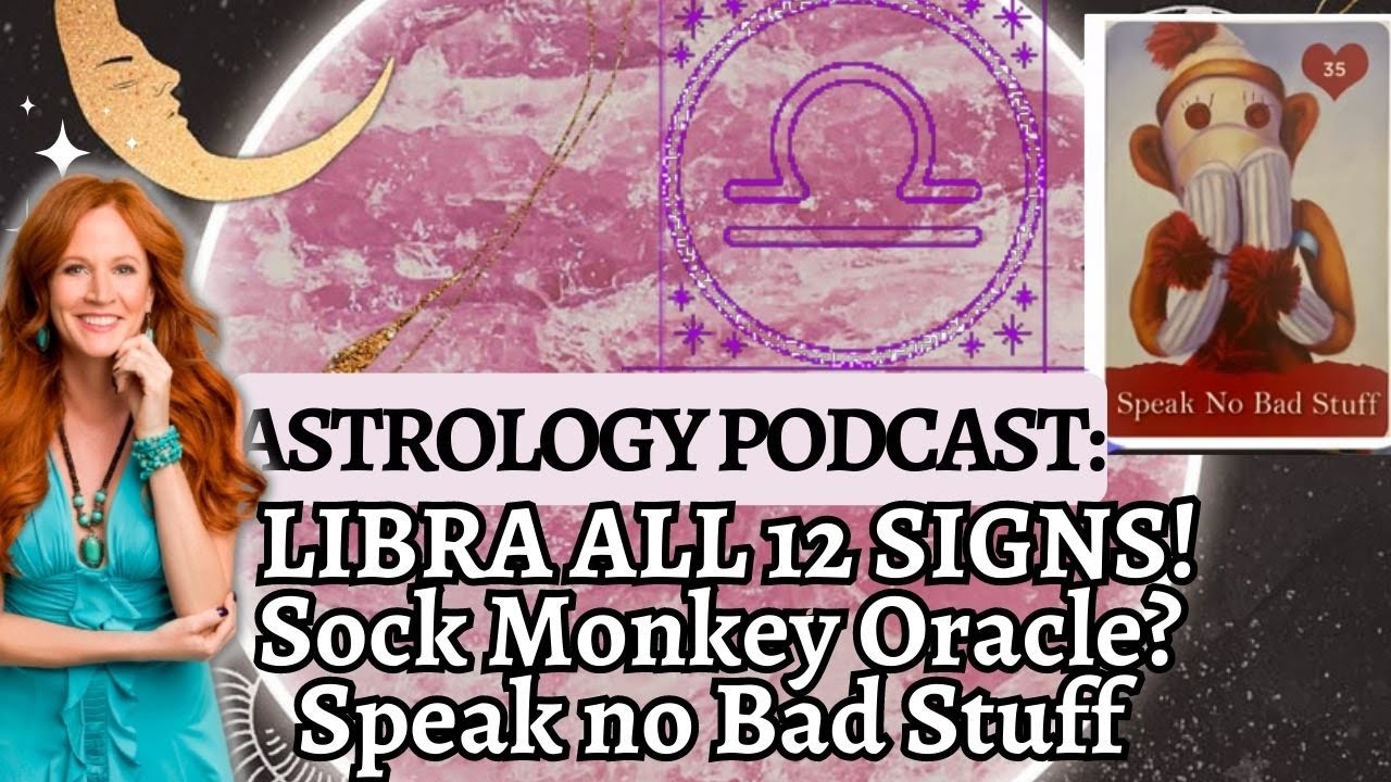 LIBRA ALL 12 SIGNS! Sock Monkey Oracle? Speak no Bad Stuff April 10 ...