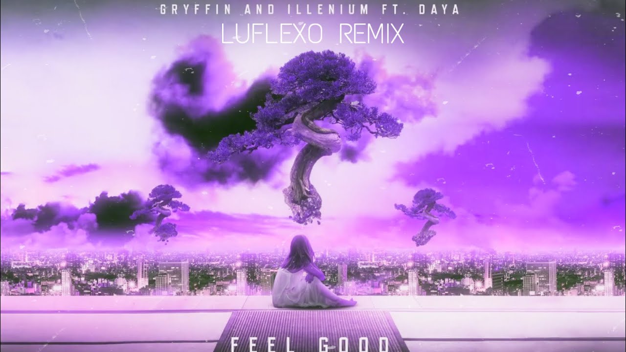 Gryffin & Illenium - Feel Good (ft. Daya) [LuFlexo Remix] [Original Mix ...