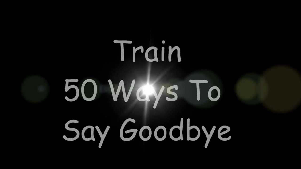Train - 50 Ways To Say Goodbye (Lyrics on Screen) - YouTube