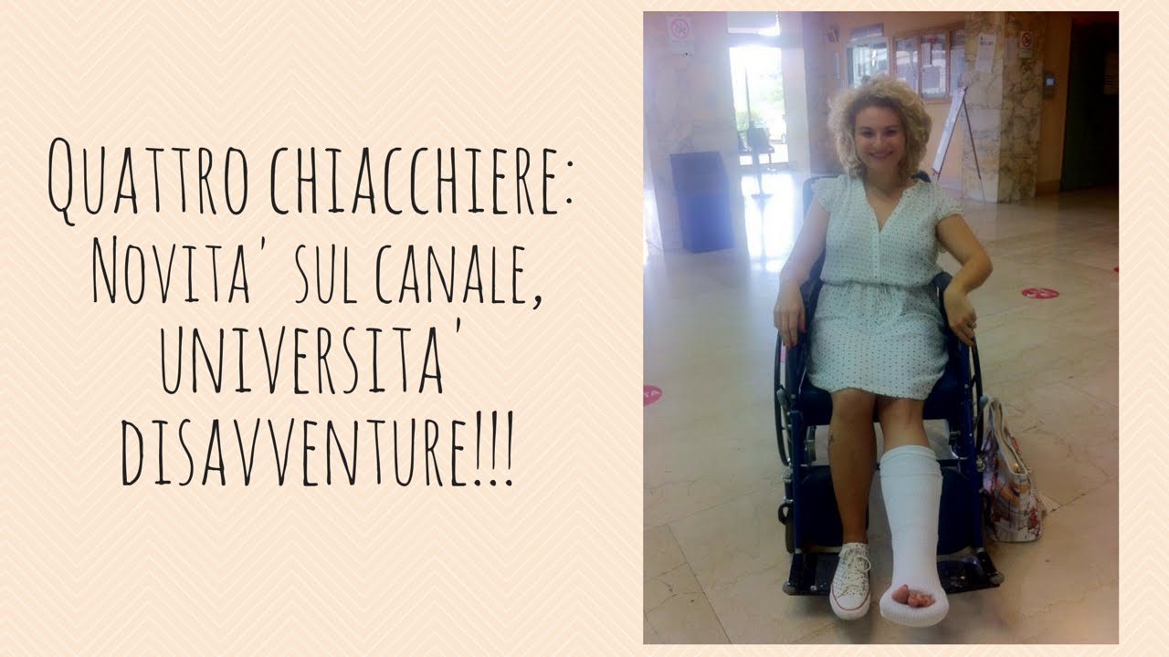 Chiacchiere: Piede Ingessato, Novità Canale, Università - YouTube