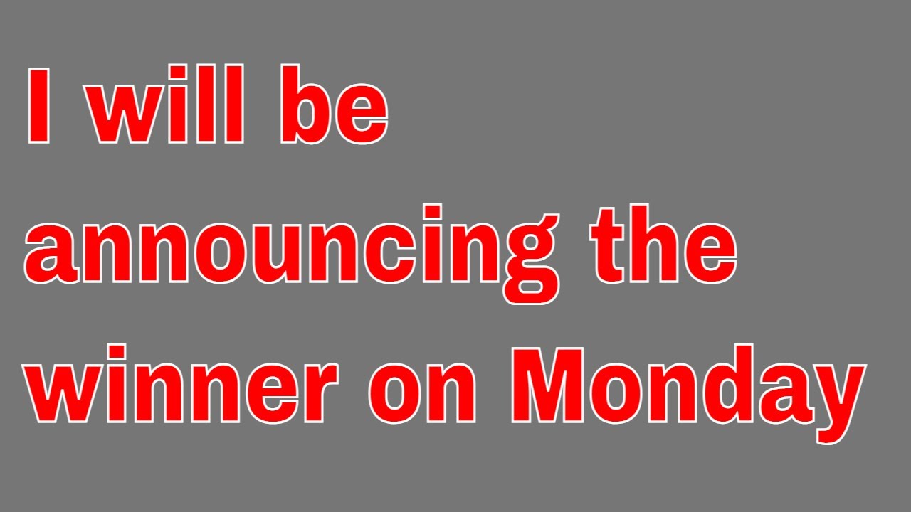 I will be announcing the winner on Monday - YouTube