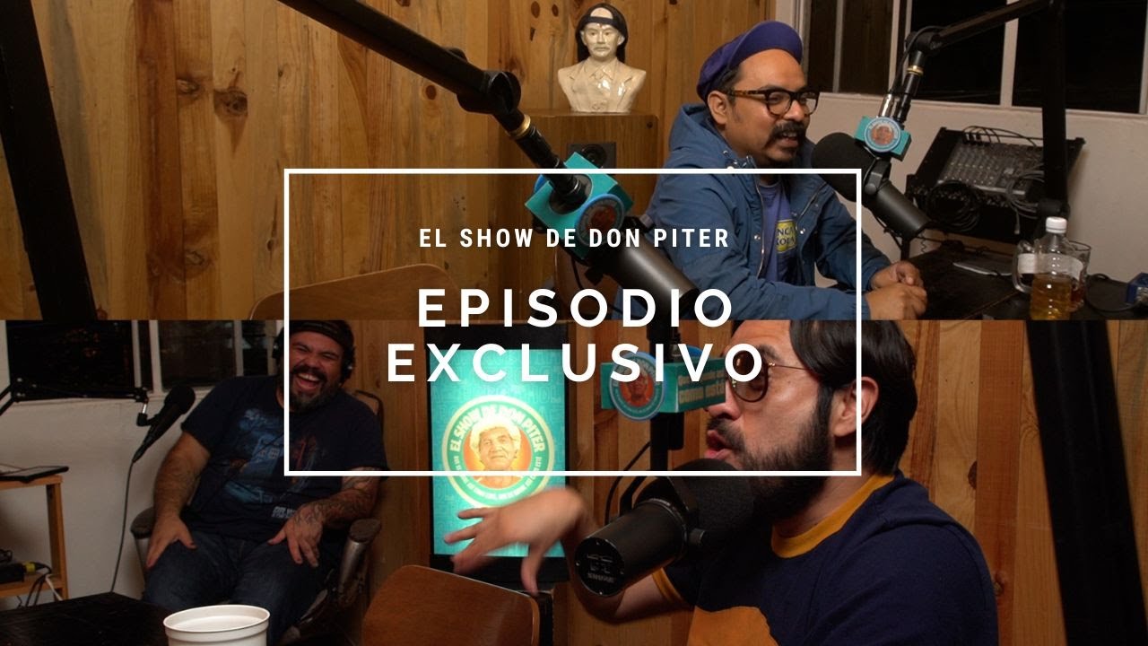 El Show de Don Piter - Episodio 173 // EXCLUSIVO ... - YouTube