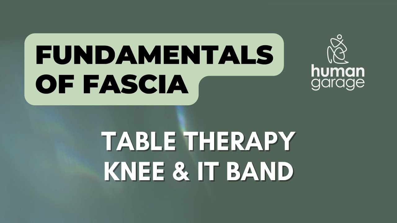 Fundamentals of Fascia: 10 Table Therapy - Knee & IT Band - YouTube