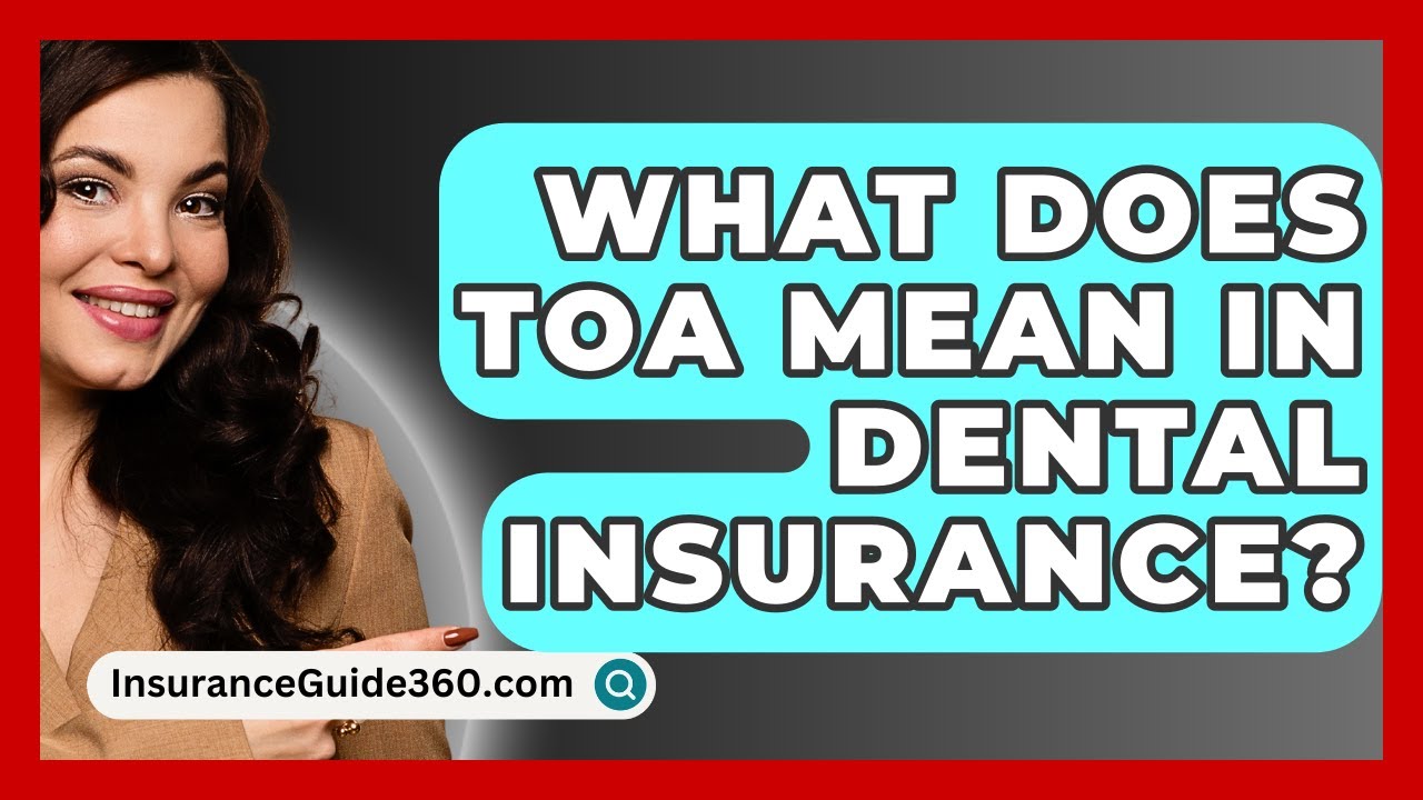 What Does TOA Mean In Dental Insurance? - InsuranceGuide360.com - YouTube