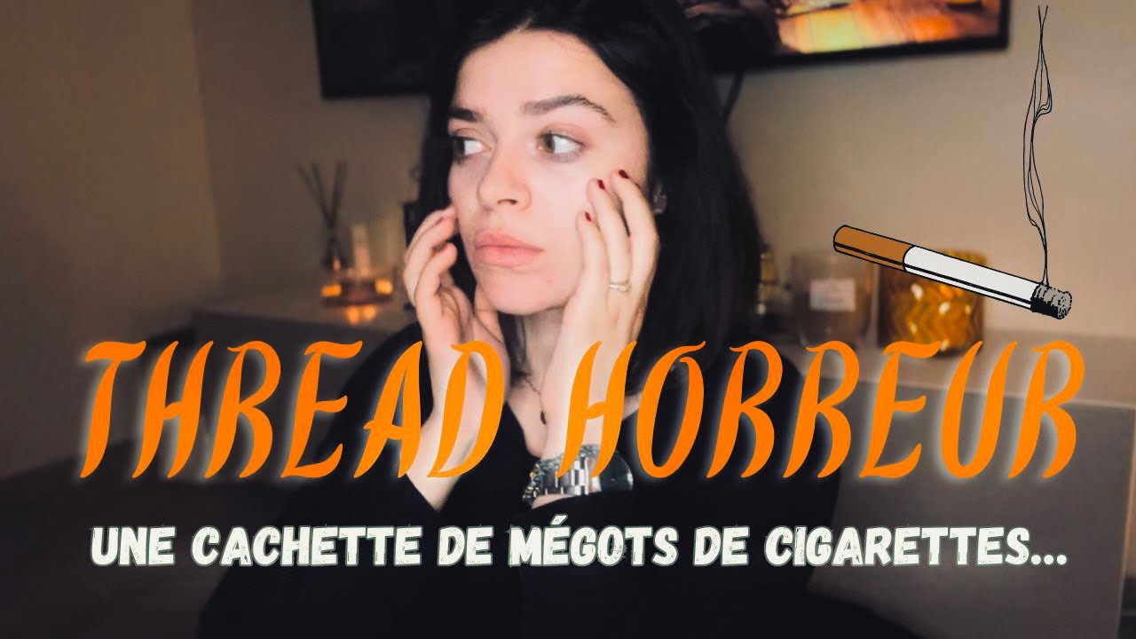4 HISTOIRES FLIPPANTES, ET UNE CACHETTE DE MÉGOTS ! (THREAD HORREUR ...