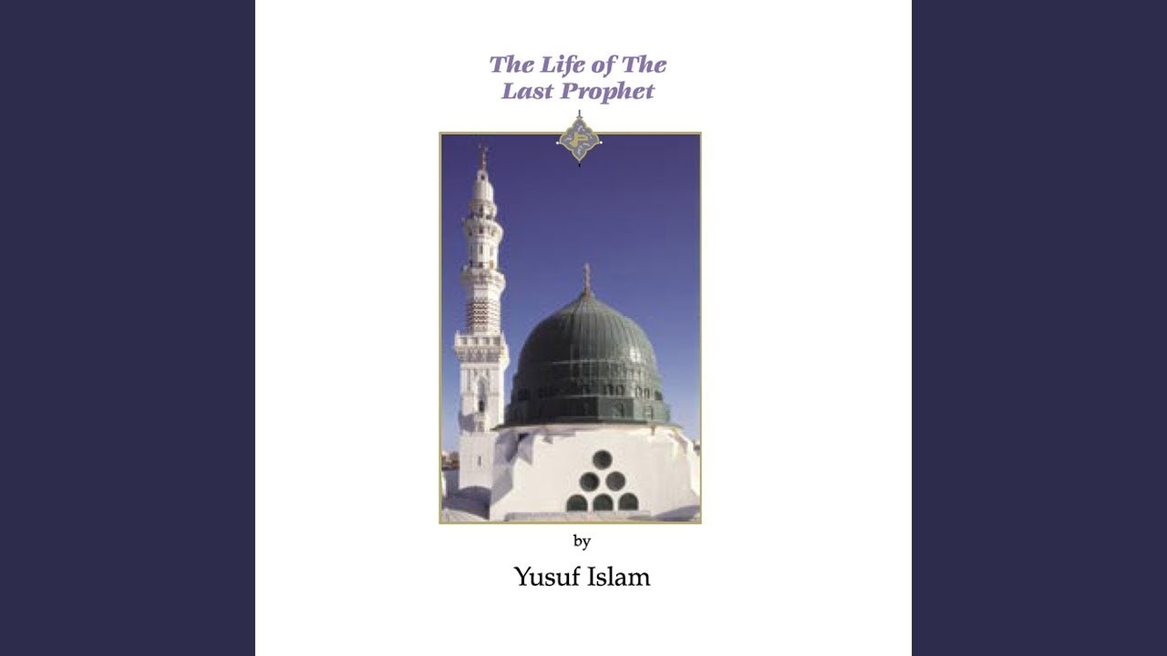 The Life of the Last Prophet ﷺ - Yusuf Islam - YouTube