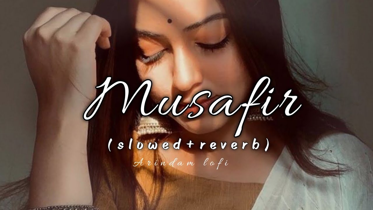 Musafir Lofi Mix Song (slowed+reverb) Arindam lofi - YouTube