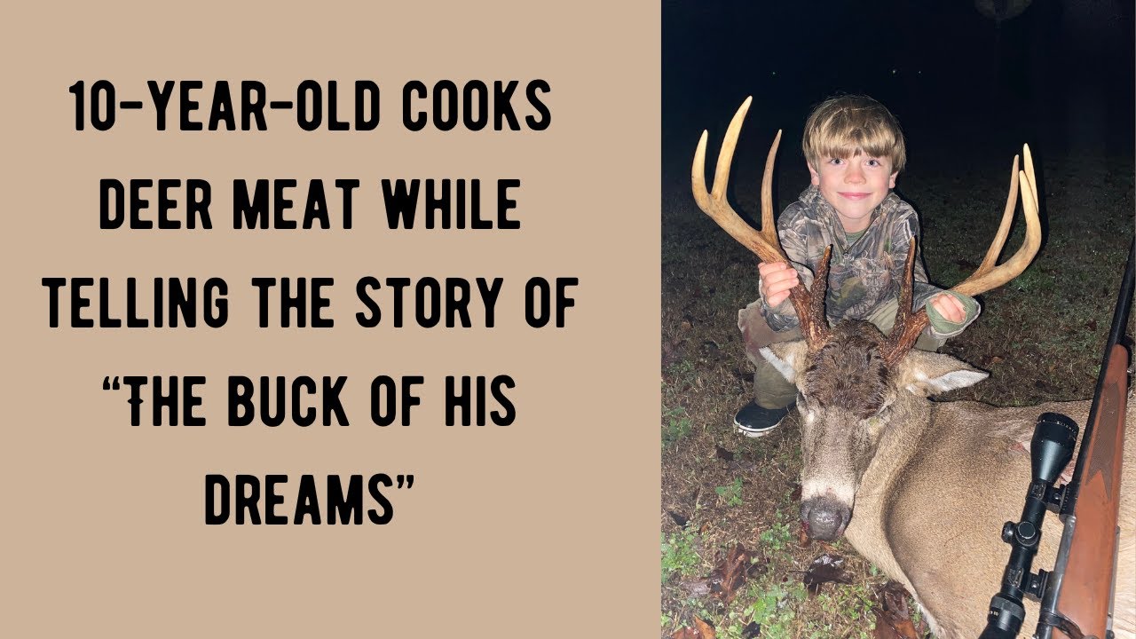 10-year-old COOKS DEER Meat While Telling the story of "The buck of his ...