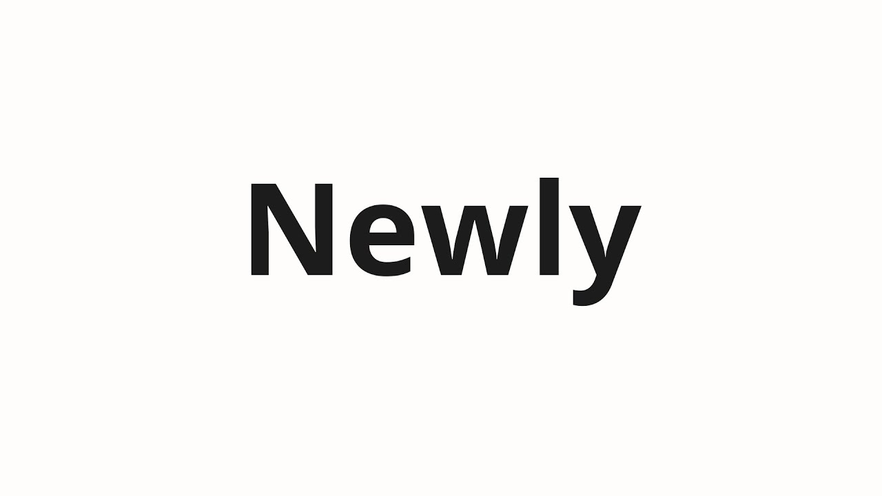 How to pronounce Newly - YouTube