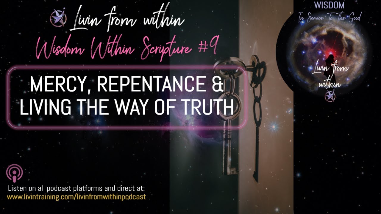 #9 Mercy, Repentance & Walking The Way Of Truth // Wisdom Within ...