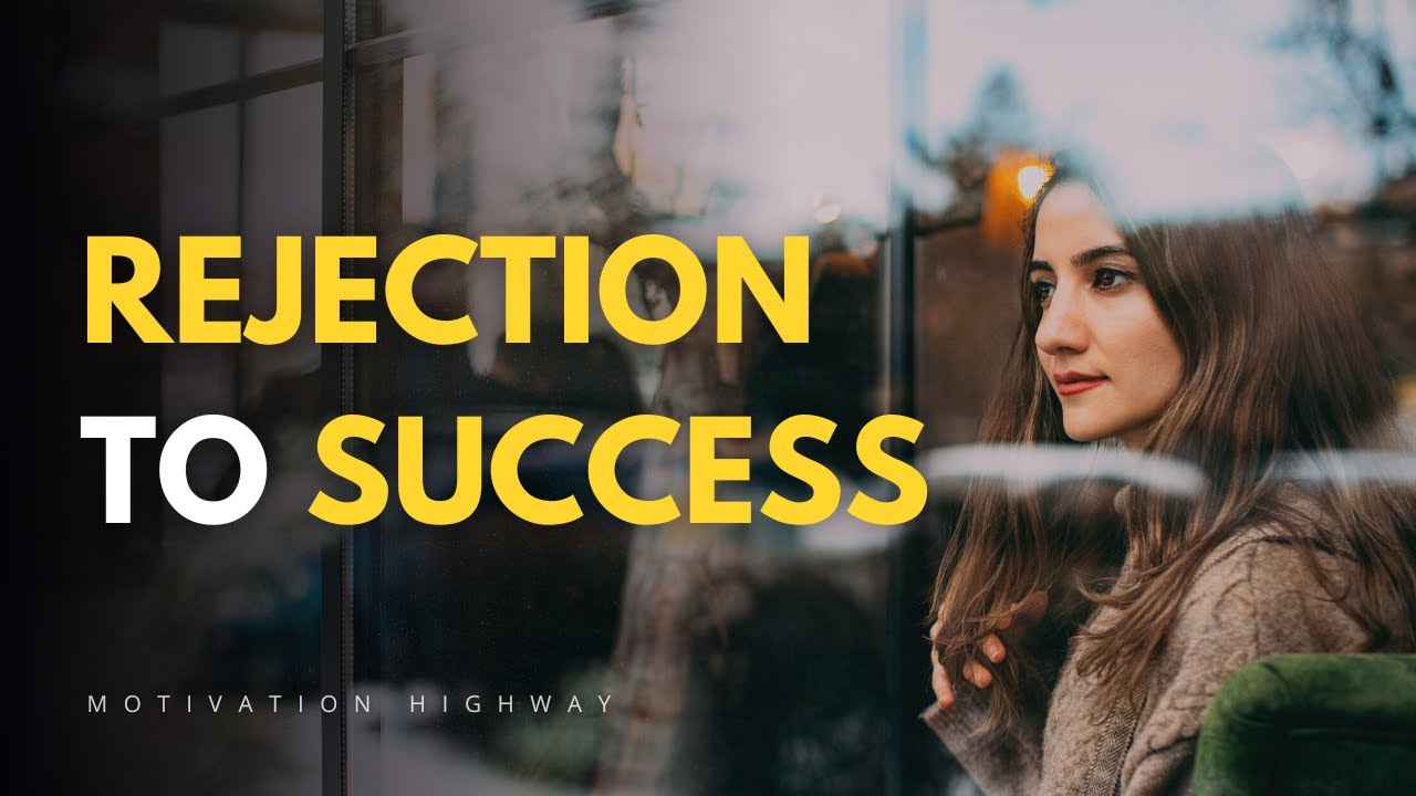 REJECTIONS TO SUCCESS | How to Overcome Failure and Rejections ...
