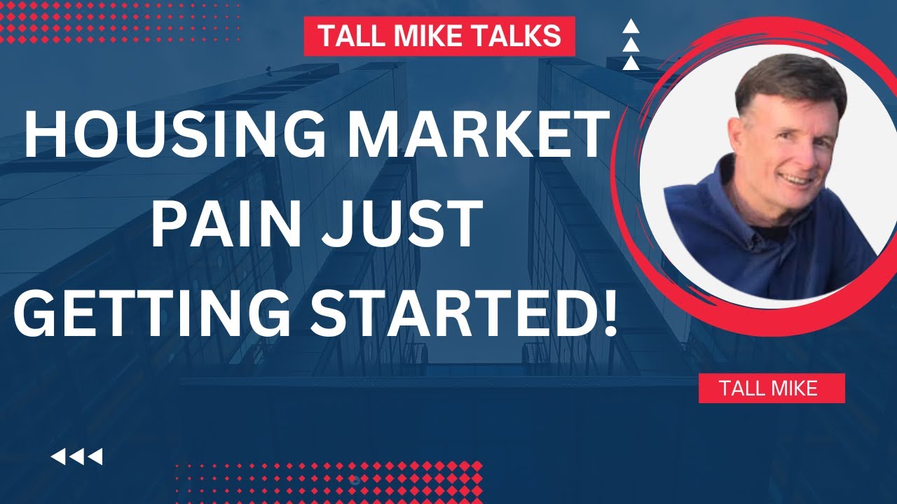 HOUSING MARKET PAIN IS JUST GETTING STARTED! Housing Market Crash -Tall Mike Talks - YouTube