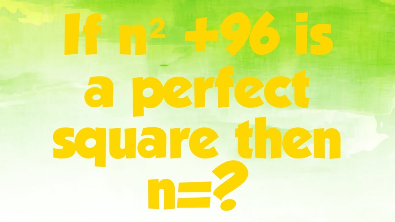 n^2 +96 is a perfect square then find the positive integral values of n ...