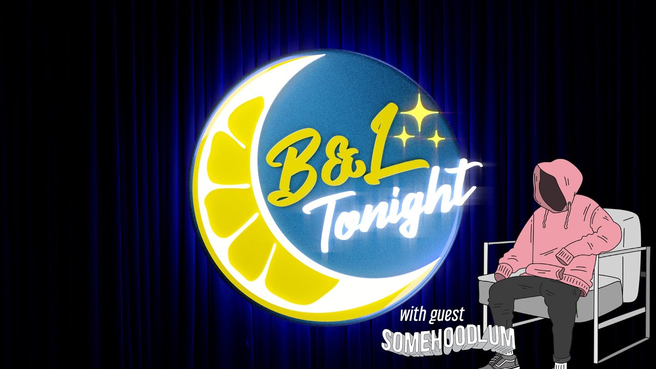 B&L TONIGHT with guest SOMEHOODLUM - YouTube