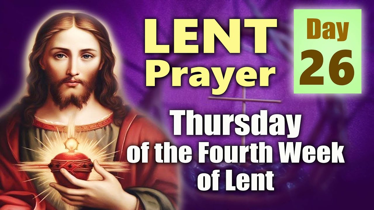 DAY 26 - LENT PRAYER 2025 : THURSDAY OF THE FOURTH WEEK OF LENT ( 40 ...