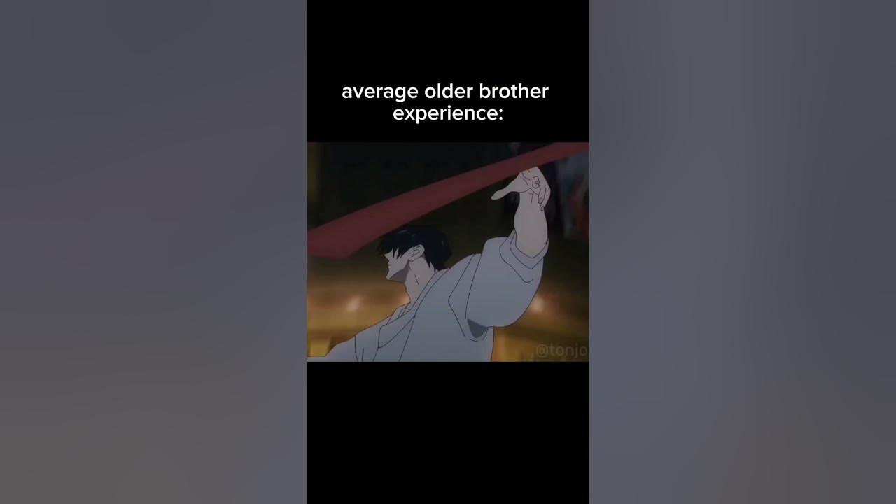 average older brother experience: - YouTube