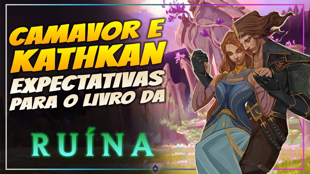 CAMAVOR E KATHKAN - EXPECATIVAS PARA O LIVRO DA RUÍNA | LEAGUE OF ...