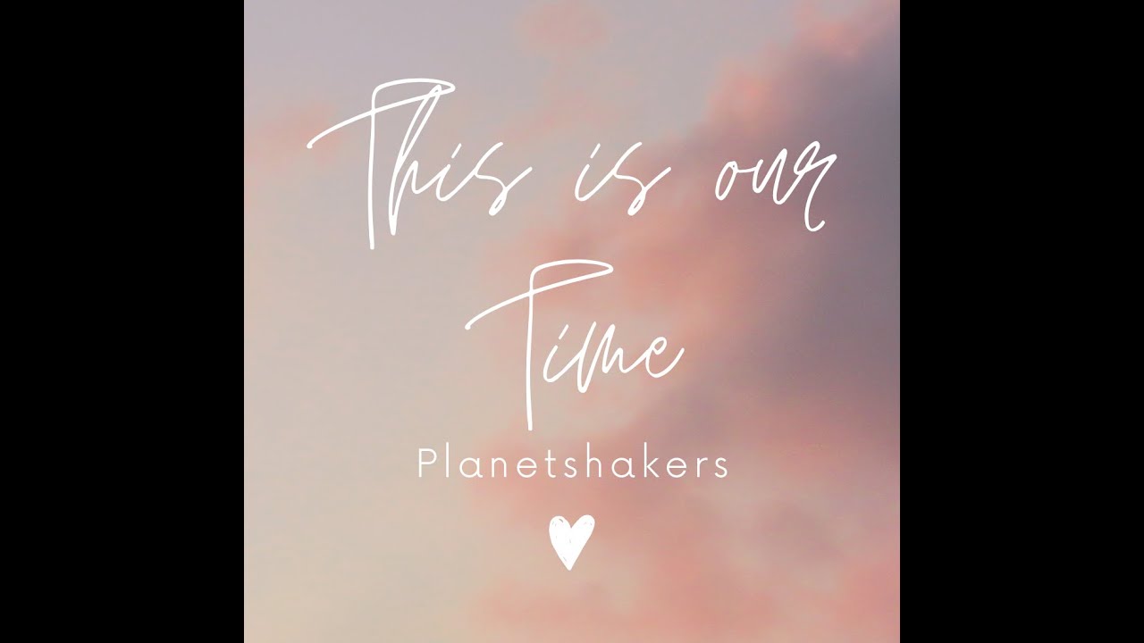 This Is Our Time - Planetshakers (Lyric Video) - YouTube