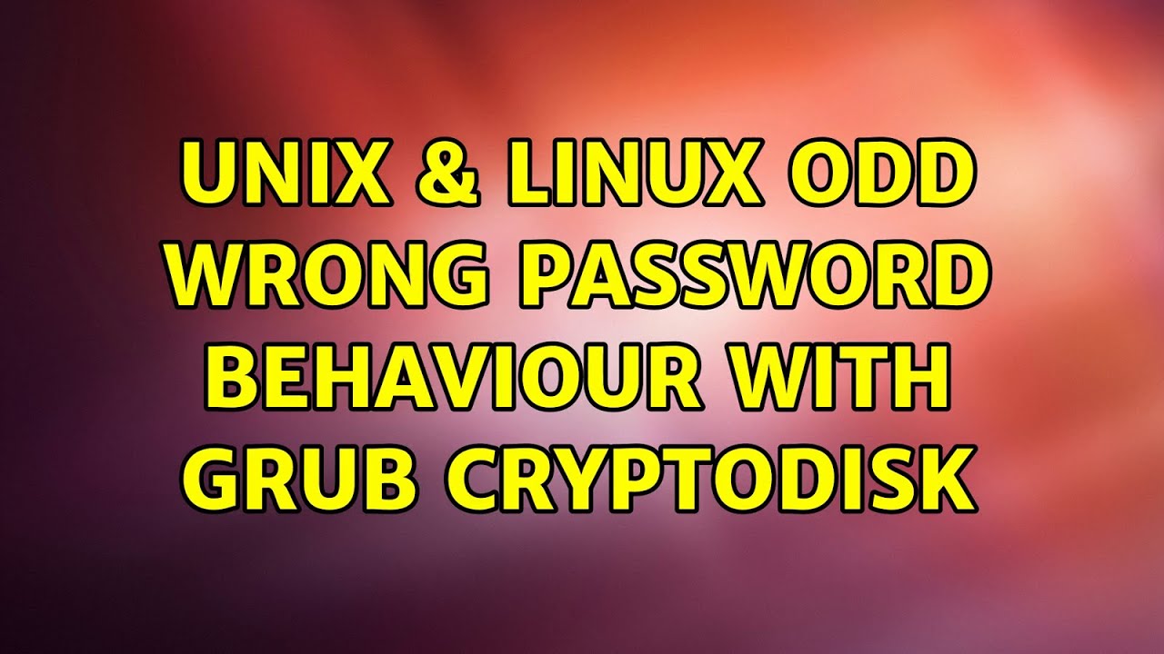 Unix & Linux: Odd wrong password behaviour with GRUB cryptodisk - YouTube