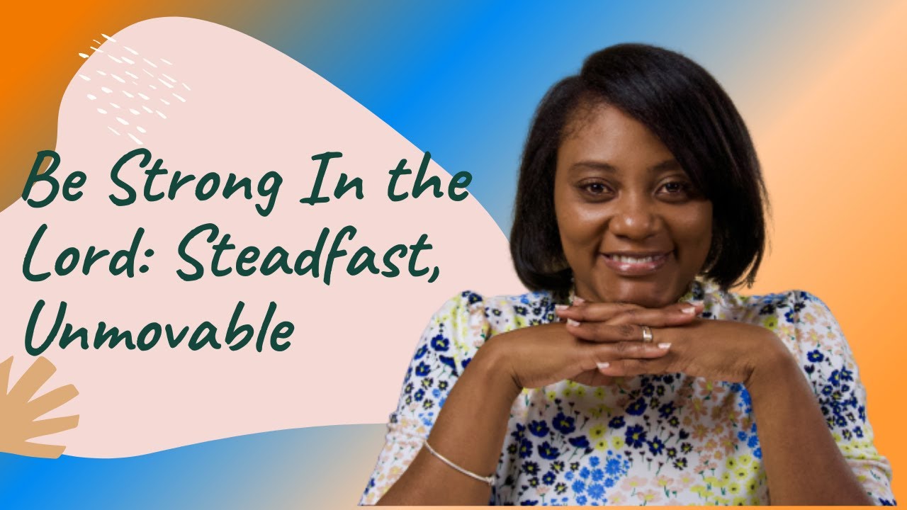 Strong In The Lord: Steadfast, Unmovable and Always Abounding - YouTube