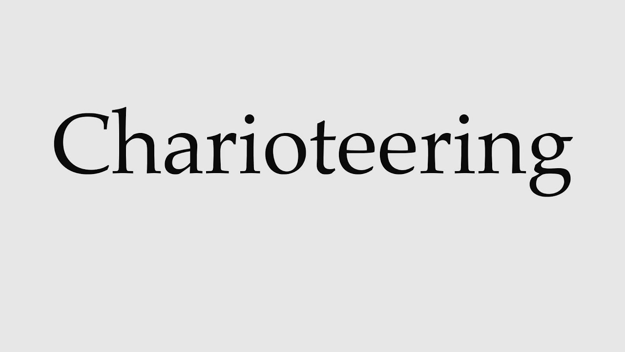 How to Pronounce Charioteering - YouTube