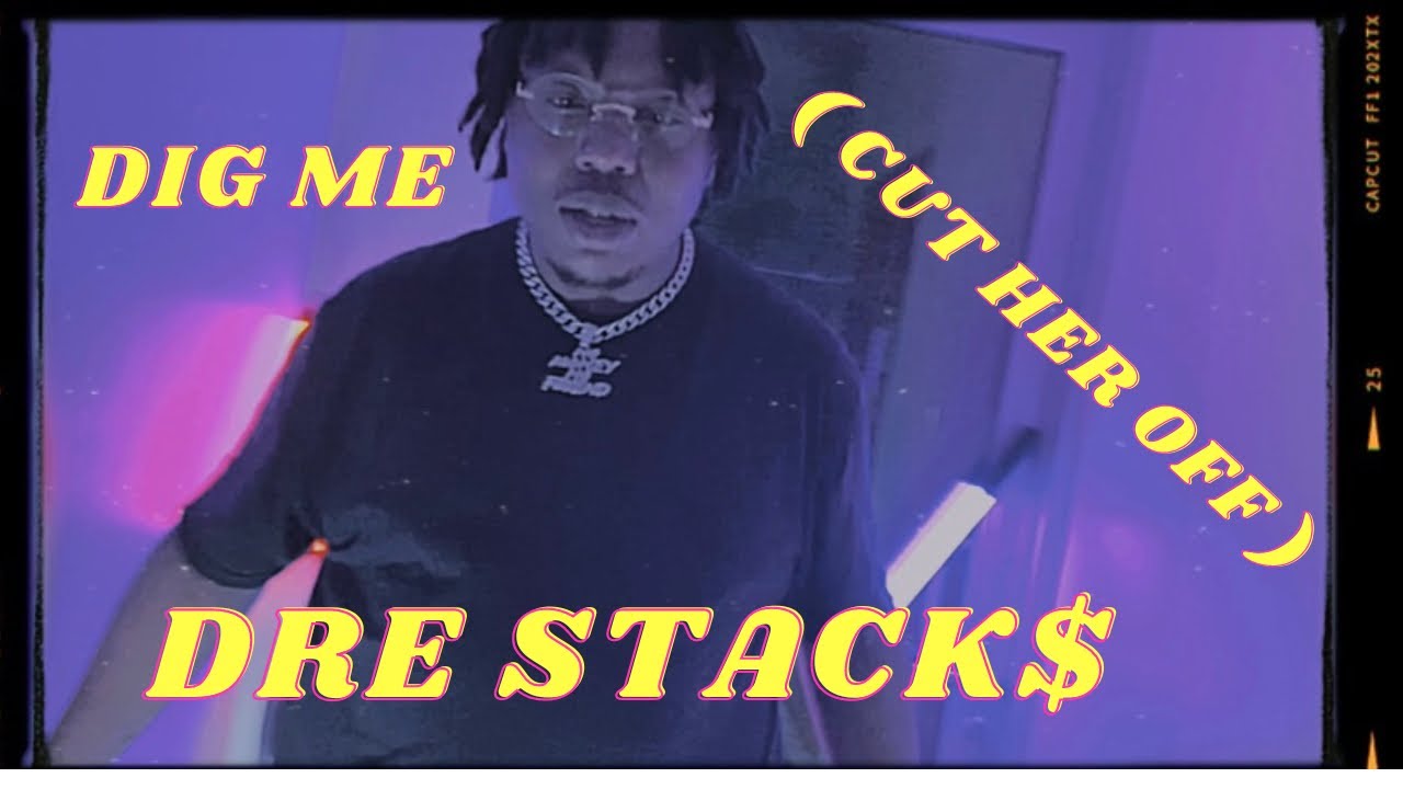 Dre Stack Dig Me Cut Her Off Music Video Shot On Iphone Xr Youtube